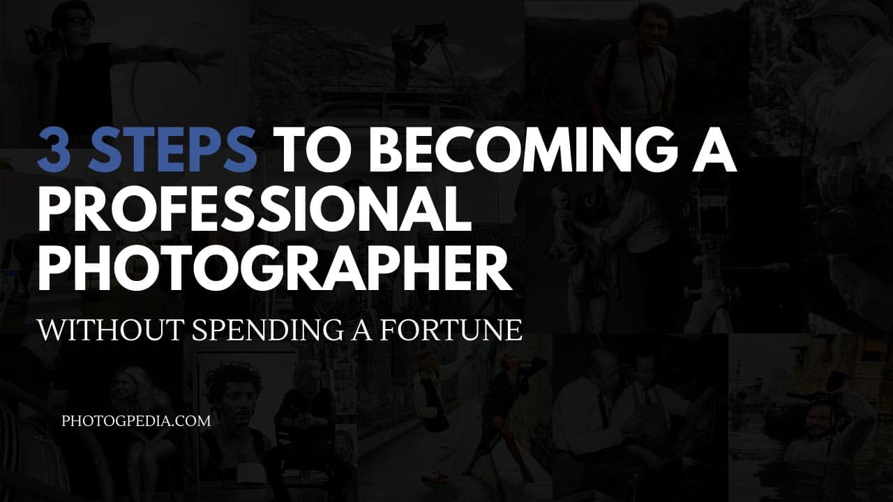How to Become a Professional Photographer in 3 Steps - Photogpedia
