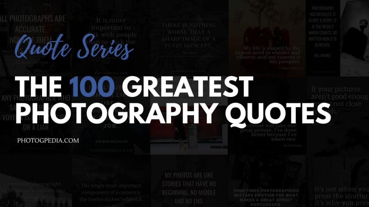 The 100 Greatest Photography Quotes By Famous Photographers - Photogpedia