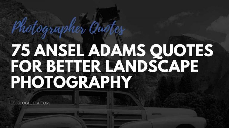 75 Ansel Adams Quotes for Better Landscape Photography - Photogpedia