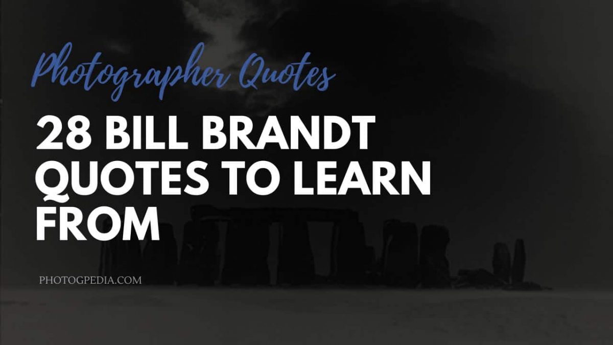 28 Bill Brandt Quotes to Learn From - Photogpedia