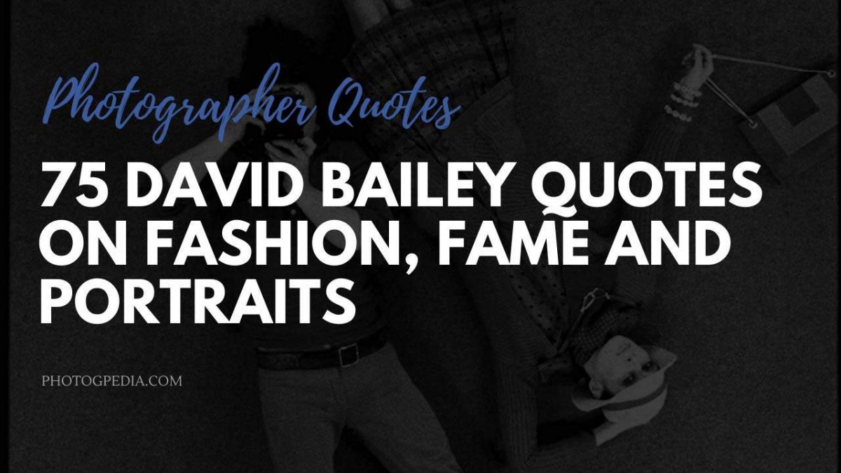75 David Bailey Quotes on Fashion, Fame and Portraits - Photogpedia