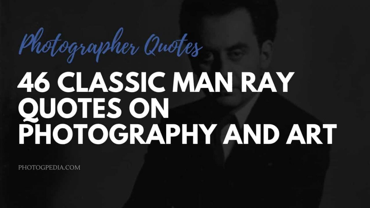 46 Classic Man Ray Quotes on Photography and Art - Photogpedia