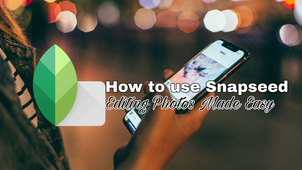 How To Use Snapseed : Editing Photos Made Easy - Photogpedia