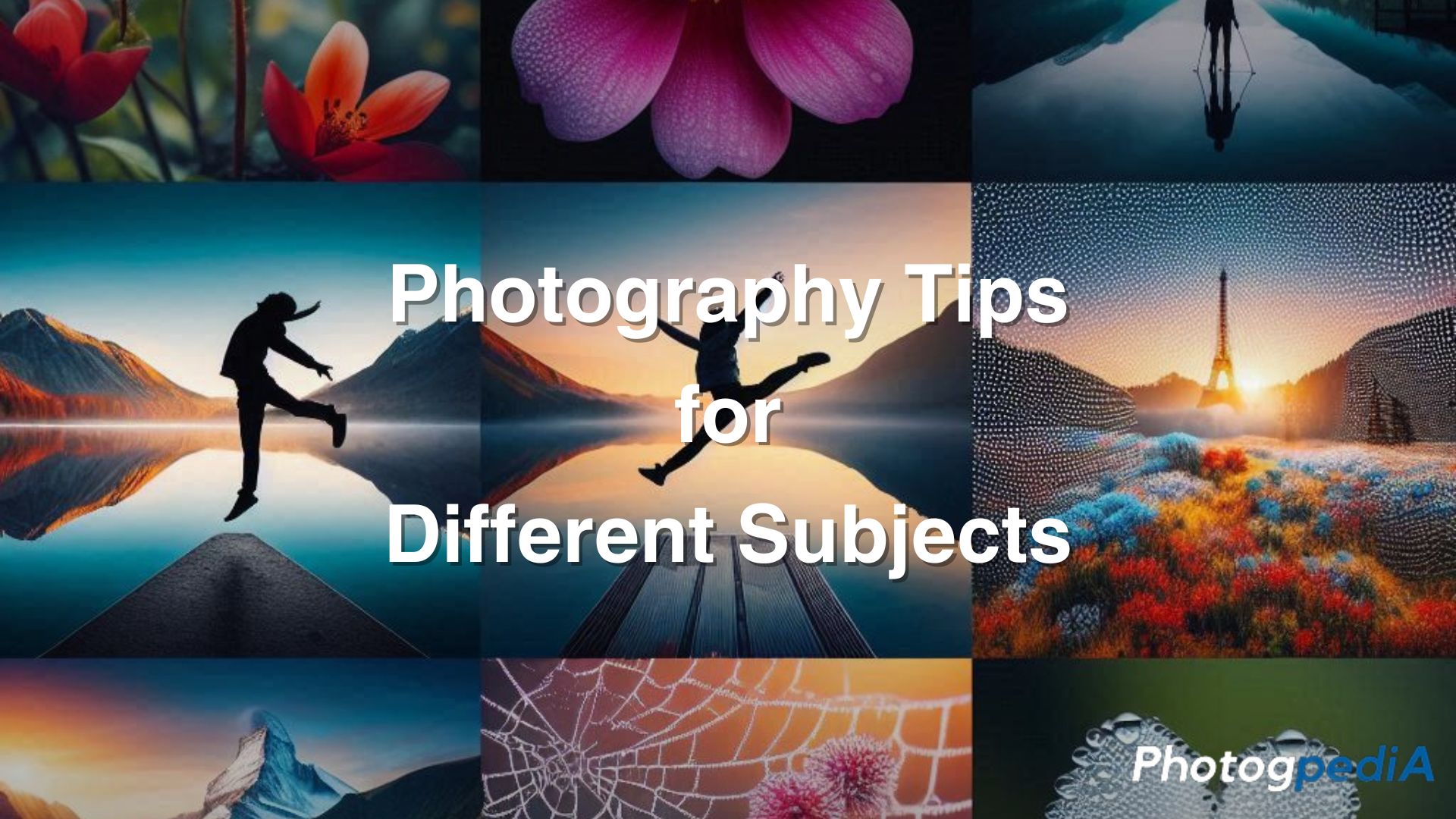 Photography Tips for Different Subjects - Photogpedia